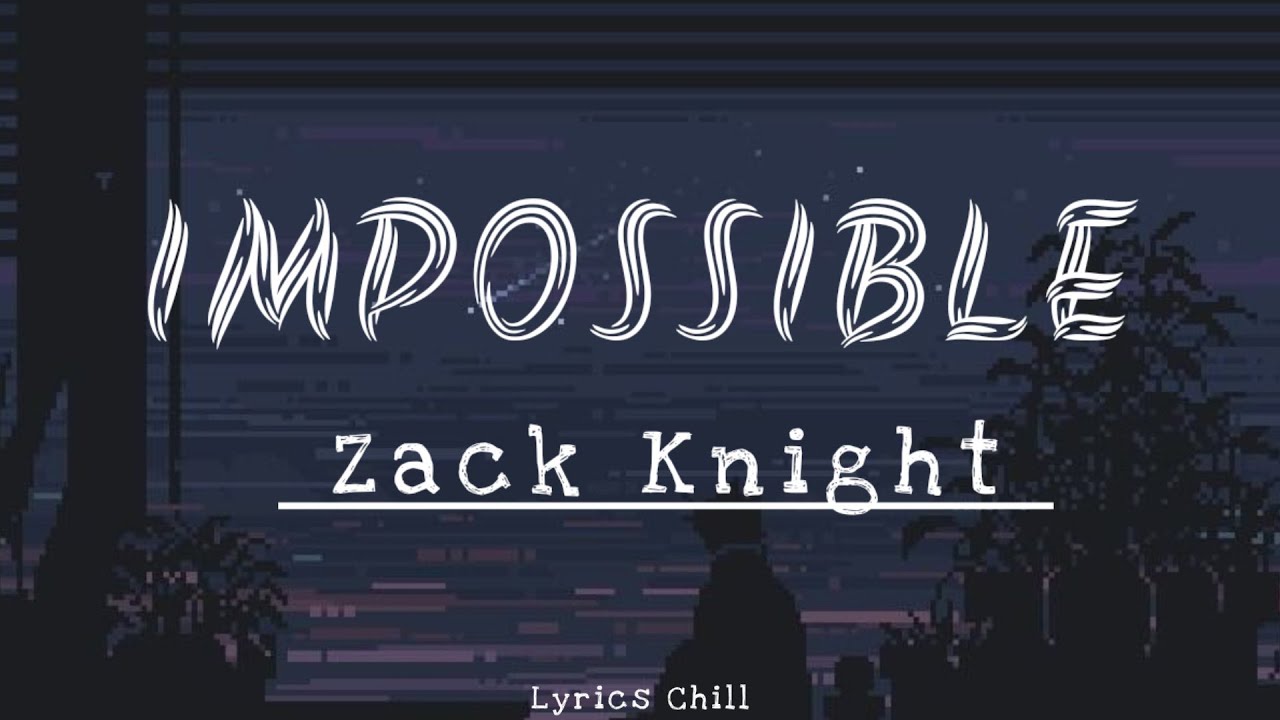 Impossible - Zack Knight [New Lyrics] 🎶🎶 - YouTube