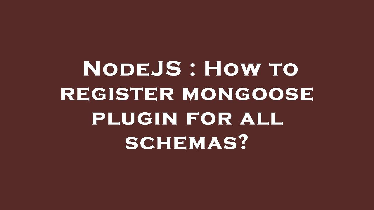 NodeJS : How to register mongoose plugin for all schemas? - YouTube