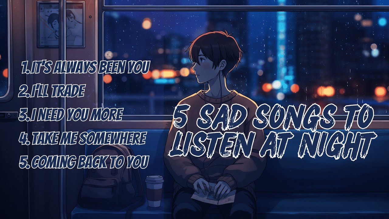 5 Sad Songs to Listen to at Night - YouTube