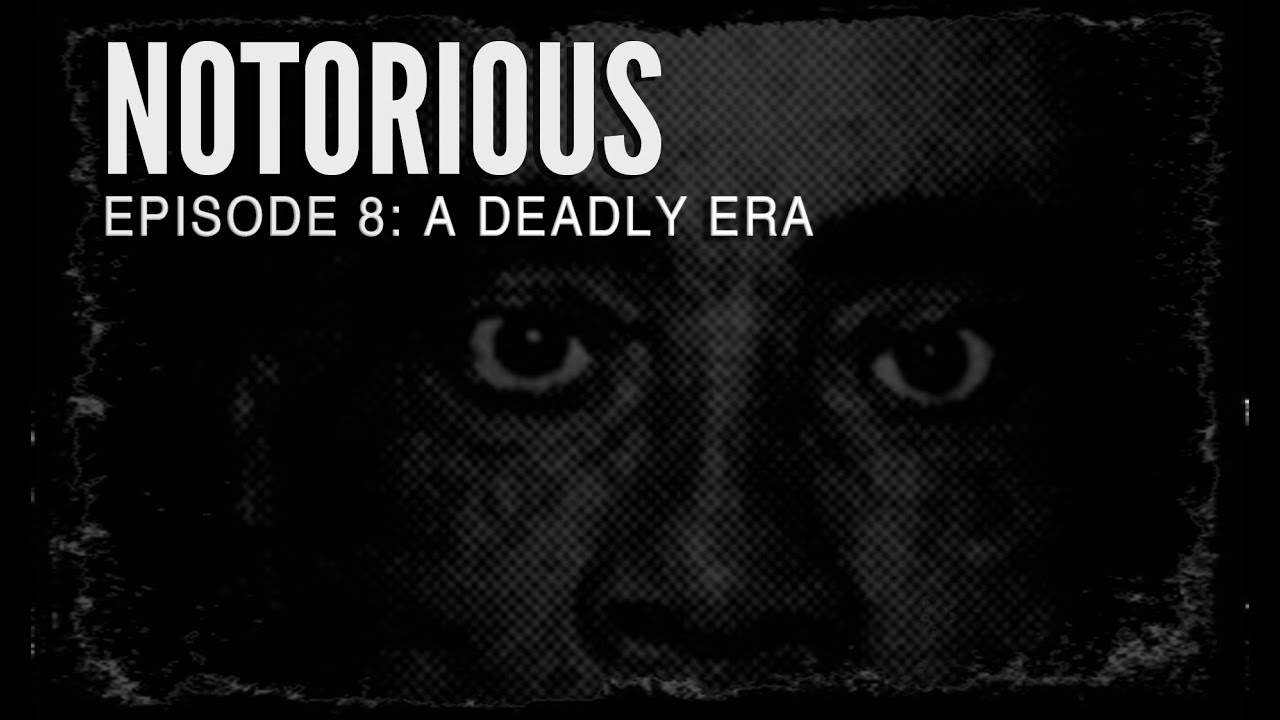 Notorious: Episode 8 - A Deadly Era - YouTube