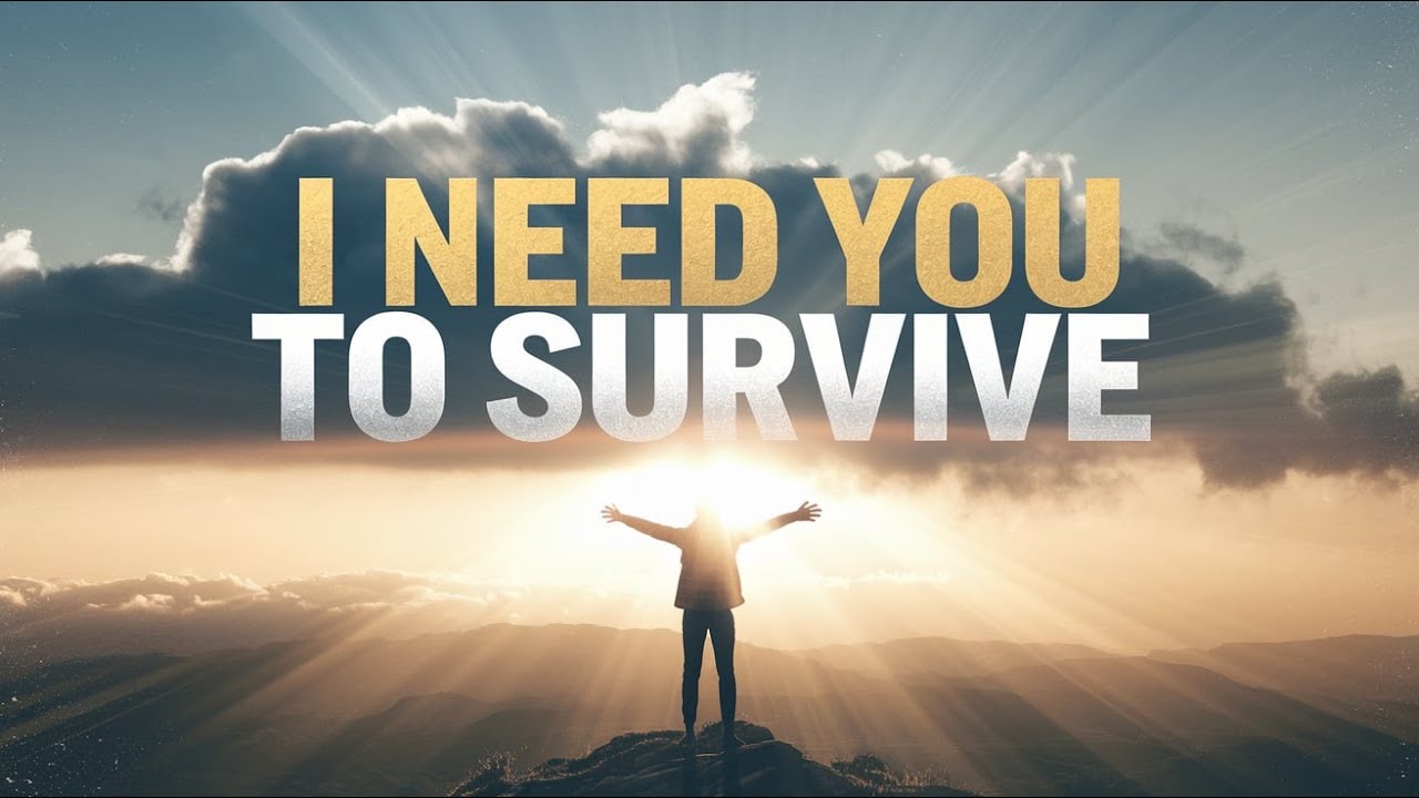 I NEED YOU TO SURVIVE | Worship Song 2025 | Songs of the Savior - YouTube