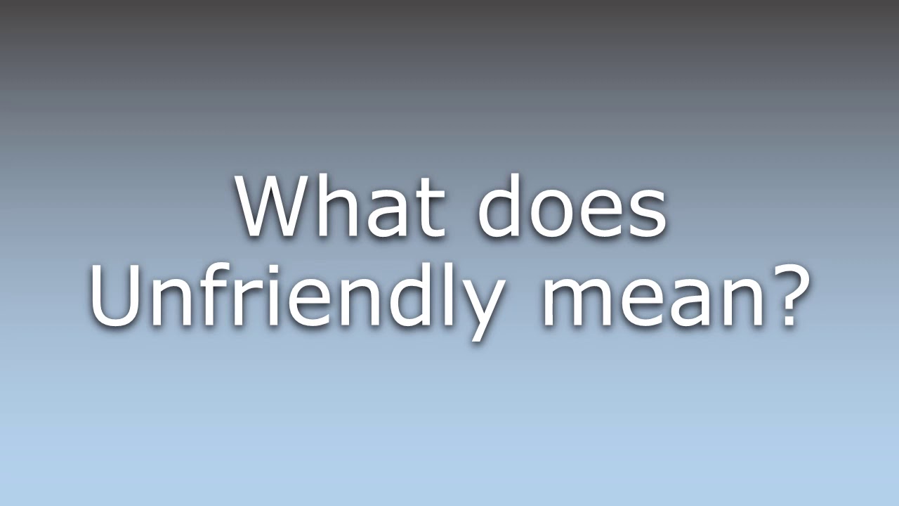 What does Unfriendly mean? - YouTube