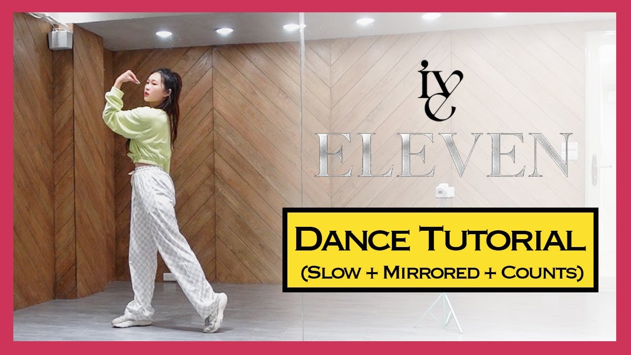 [Tutorial] IVE "Eleven" Dance Tutorial 舞蹈教學中文版 | Mirrored+Counts+Slow Music - YouTube