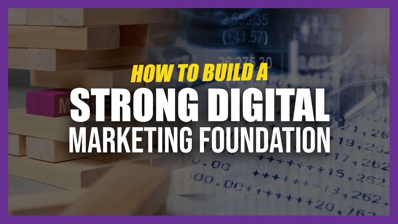 How to Build a Strong Digital Marketing Foundation - YouTube