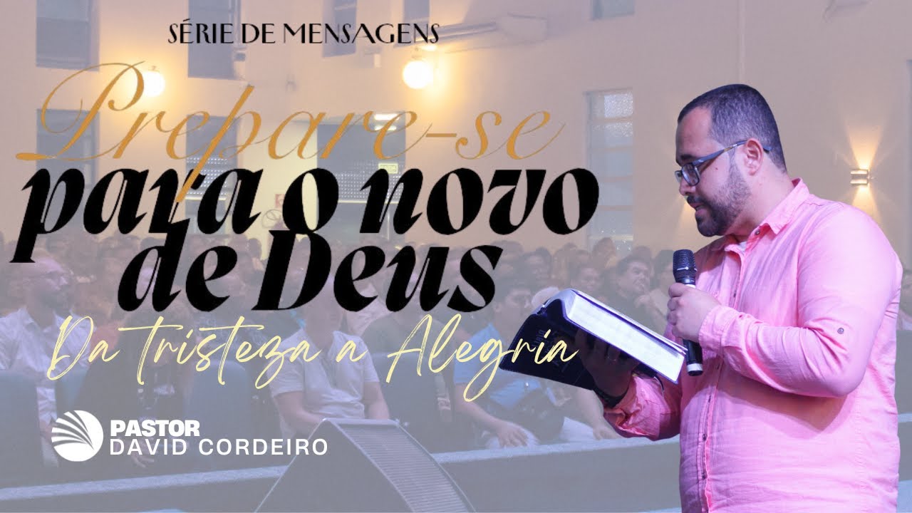 Da Tristeza a Alegria | Prepare-se para o novo de Deus | Pr. David ...