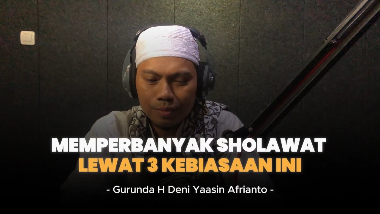 Memperbanyak Sholawat Lewat 3 Kebiasaan Ini - Gurunda H Deni Yaasin Afrianto - YouTube
