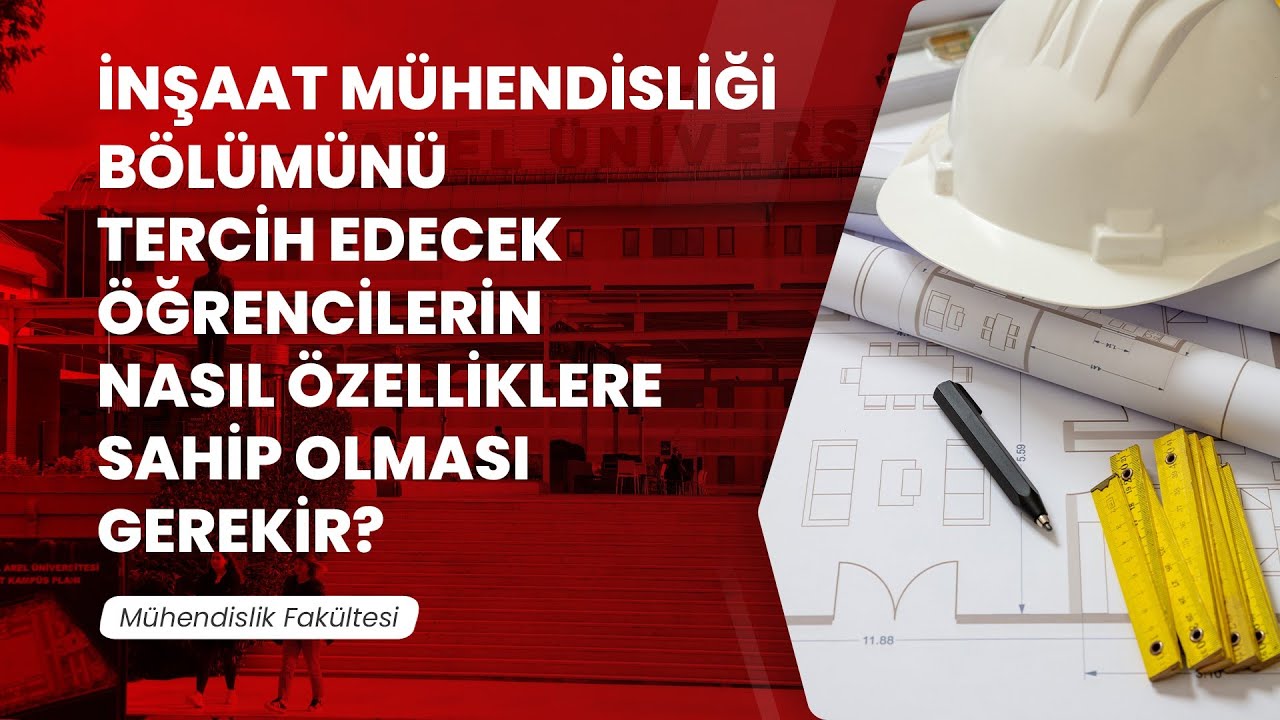 İnşaat Mühendisliği Bölümünü Tercih Edecek Öğrenciler Hangi Özelliklere ...