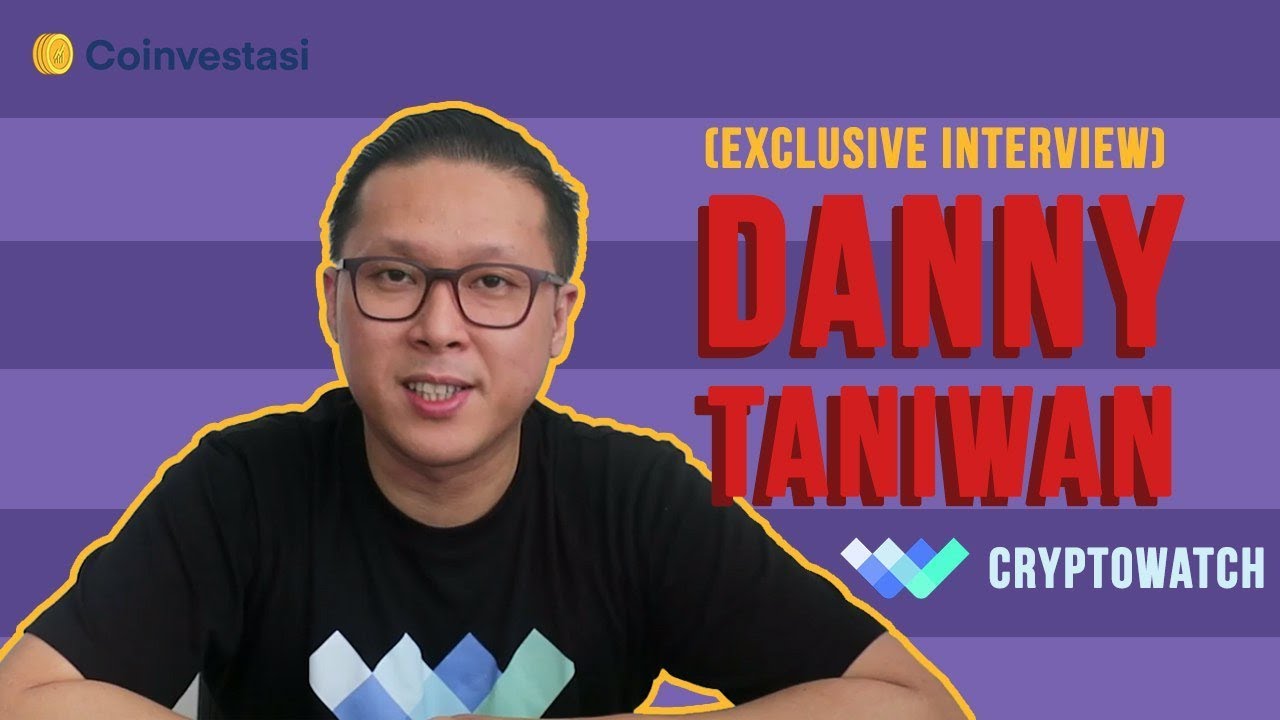 Interview Danny Taniwan, Co-Founder, CryptoWatch - Coinvestasi Ekslusif ...