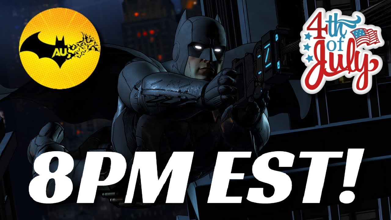 Happy 4th of July! Batman Telltale Season 2 Playthrough Livestream At ...