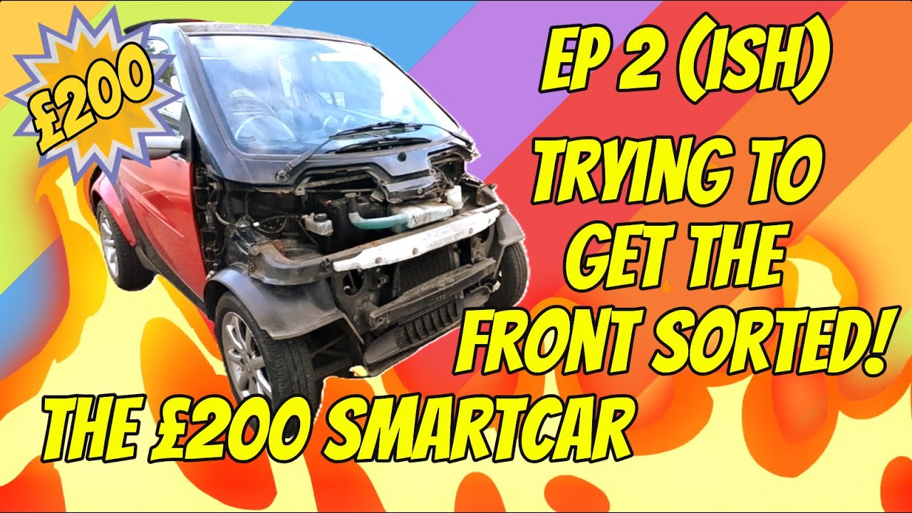 Trying to get the front sorted - Fixing My £200 Smart Car - Ep2(ish ...