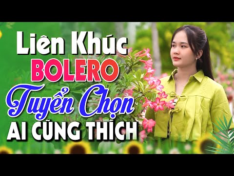 LIÊN KHÚC NHẠC BOLERO TUYỂN CHỌN | TOP NHẠC TRỮ TÌNH NHẸ NHÀNG HAY NHẤT | NGHE LÀ THÍCH MÊ