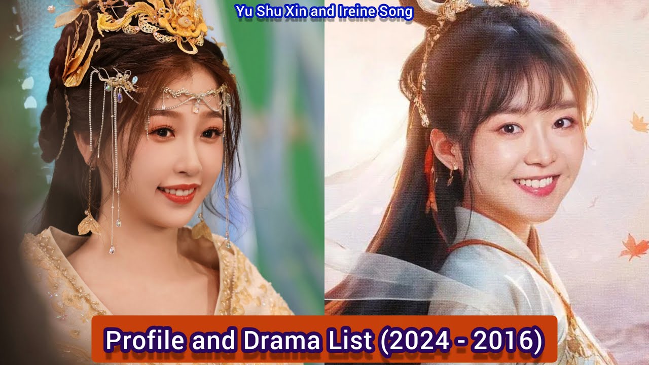 Yu Shu Xin and Ireine Song (Song Yi Ren) | Profile and Drama List (2024 ...