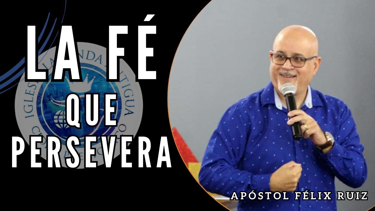 Tema: La Fé que persevera. / Apóstol Félix Ruiz - YouTube