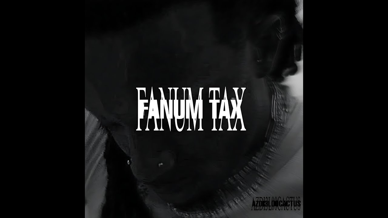 FANUM TAX (00CACTUS) - YouTube