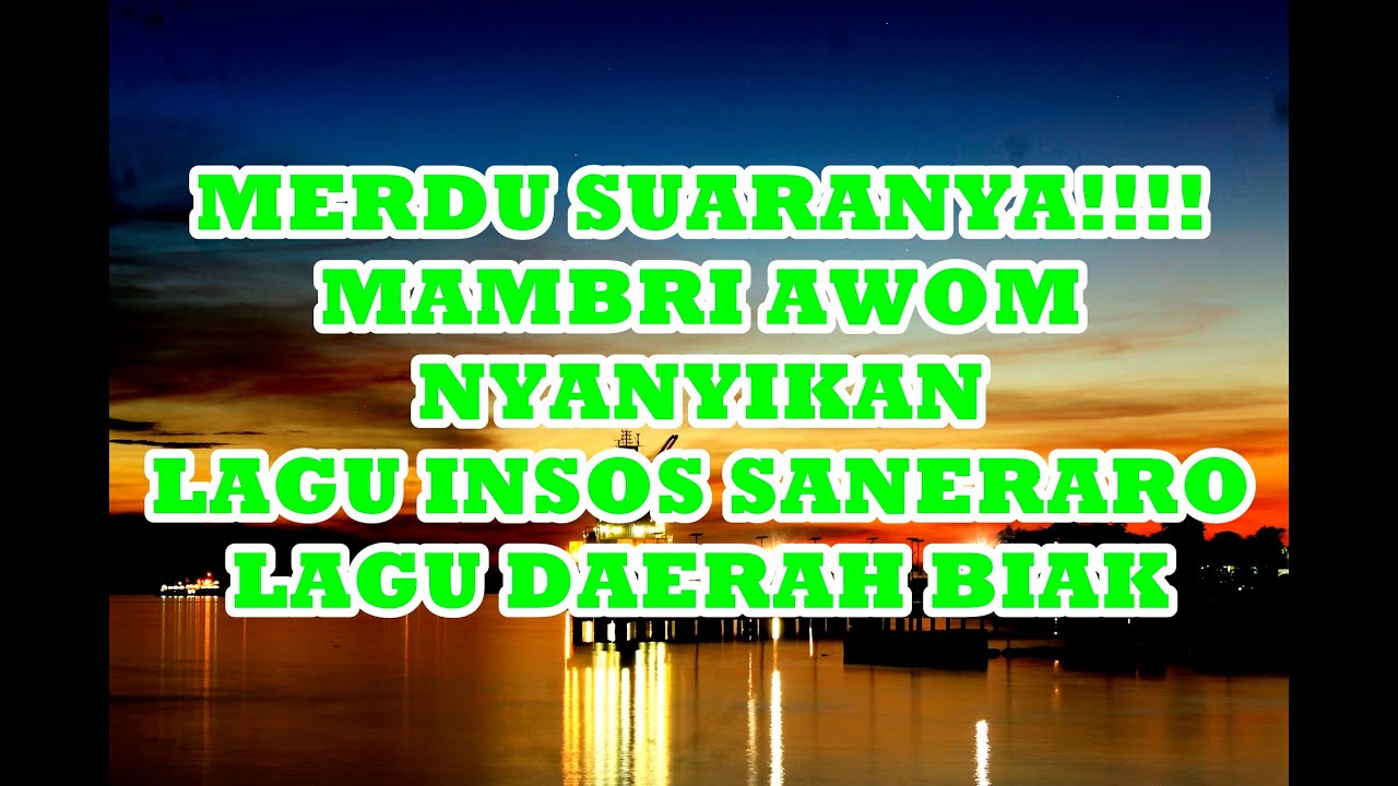 MAMBRI AWOM NYANYIKAN LAGU INSOS SANERARO LAGU DAERAH BIAK - YouTube