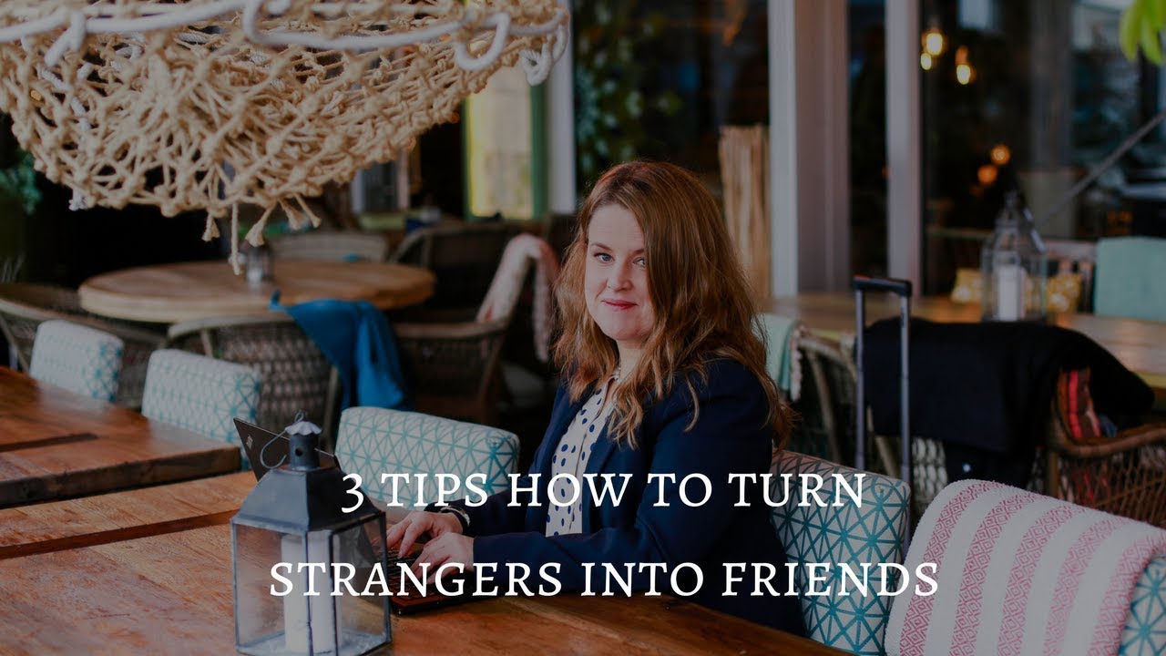 3 tips how to turn strangers into friends - YouTube