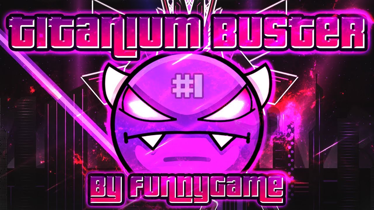 Geometry Dash - Titanium Buster 100% GAMEPLAY Online (FunnyGame) EASY ...