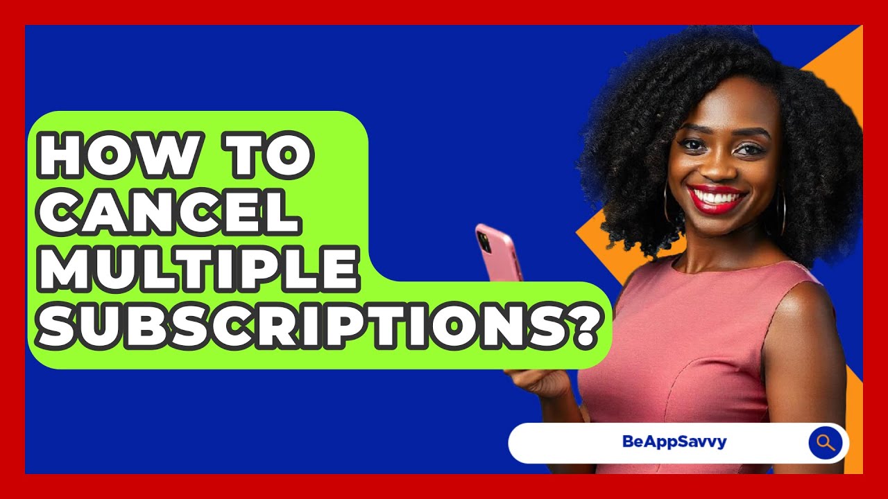 How To Cancel Multiple Subscriptions? - Be App Savvy - YouTube