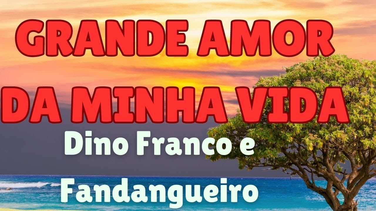 GRANDE AMOR DA MINHA VIDA DINO FRANCO E FANDANGUEIRO LINDÍSSIMA Música ...