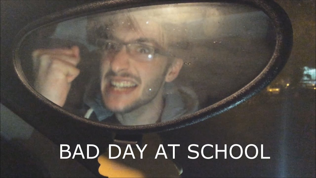 BAD DAY AT SCHOOL - YouTube