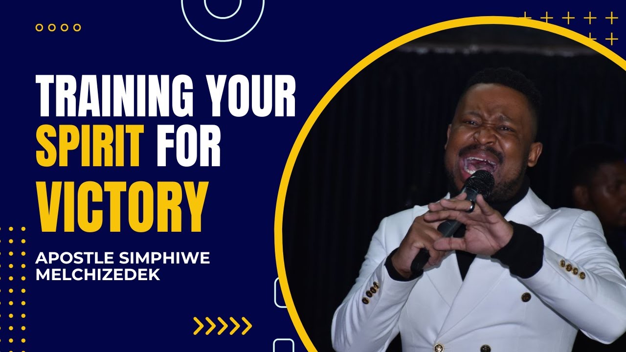 TRAINING YOUR SPIRIT FOR VICTORY || APOSTLE SIMPHIWE MELCHIZEDEK - YouTube
