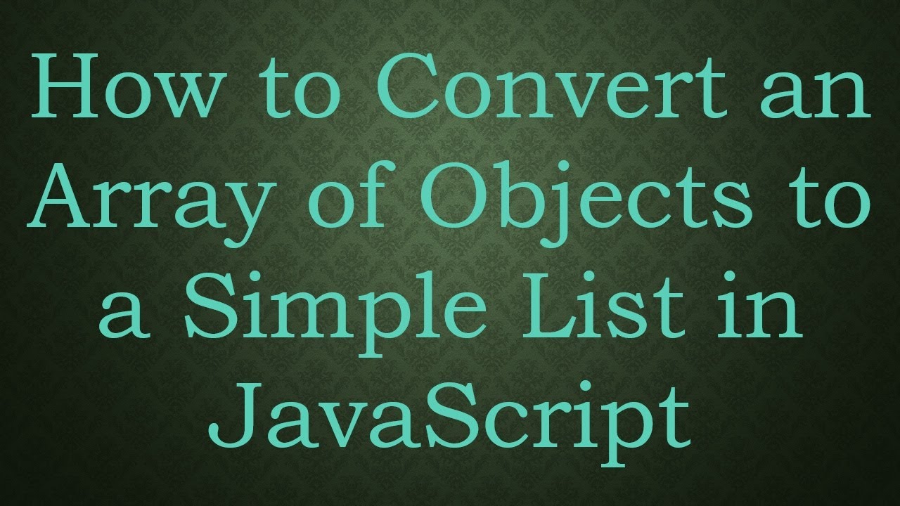 How to Convert an Array of Objects to a Simple List in JavaScript - YouTube