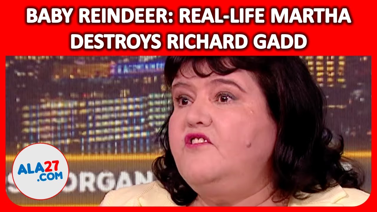 🟦 BABY REINDEER: Real-life Martha slams Richard Gadd: "Get a life ...