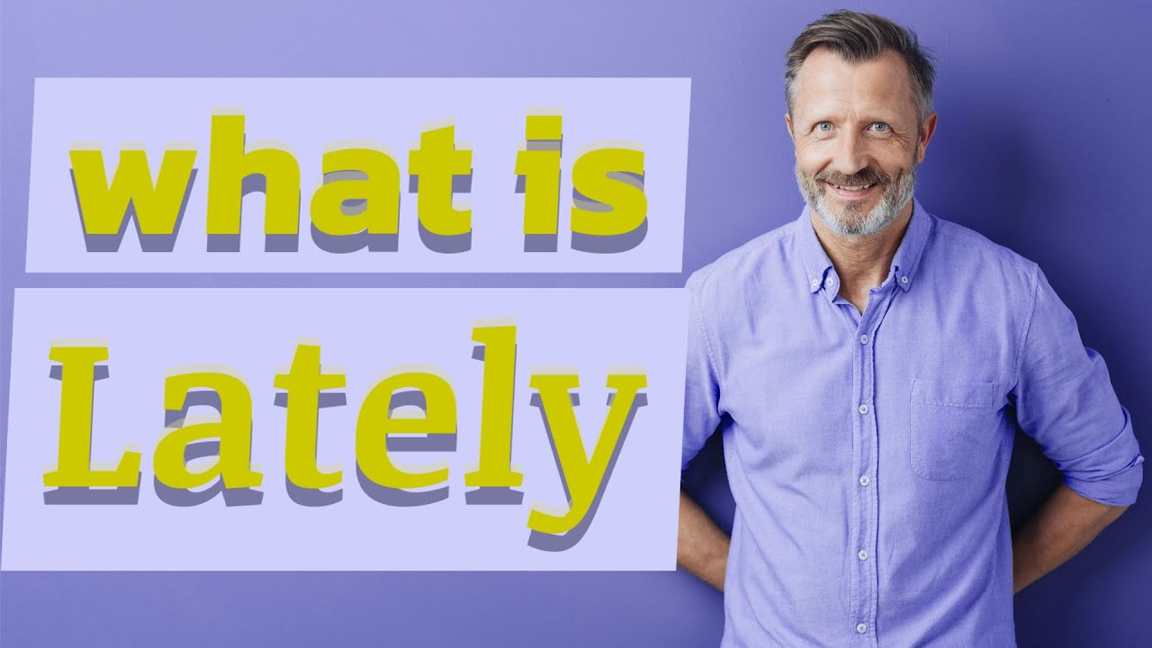Lately | Meaning of lately 📖 - YouTube