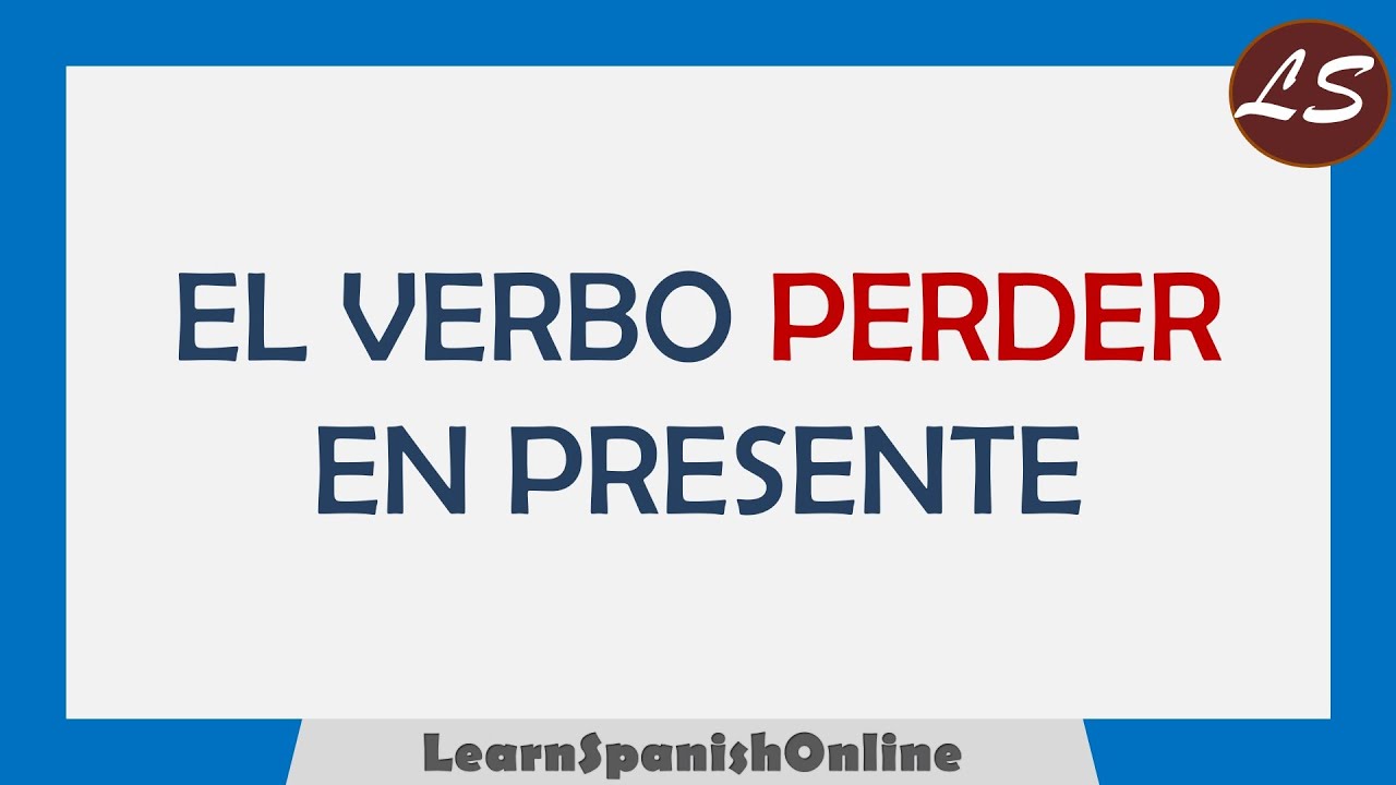 ¿Cómo conjugar el verbo PERDER en español? - VERBOS IRREGULARES - YouTube