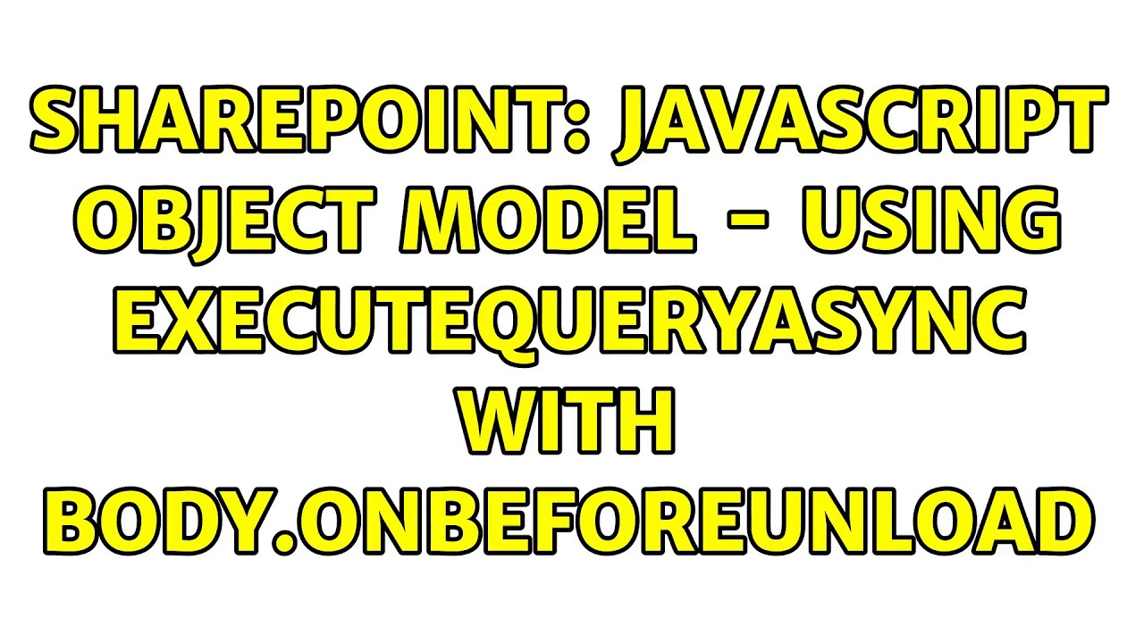 Sharepoint Javascript Object Model Using Executequeryasync With Bodyonbeforeunload Youtube