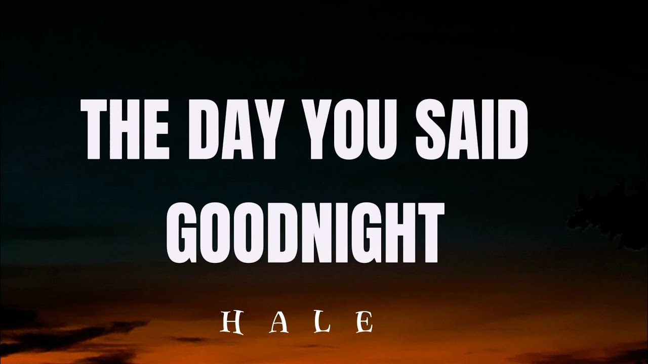 The Day You Said Goodnight - Hale (Lyrics) - YouTube
