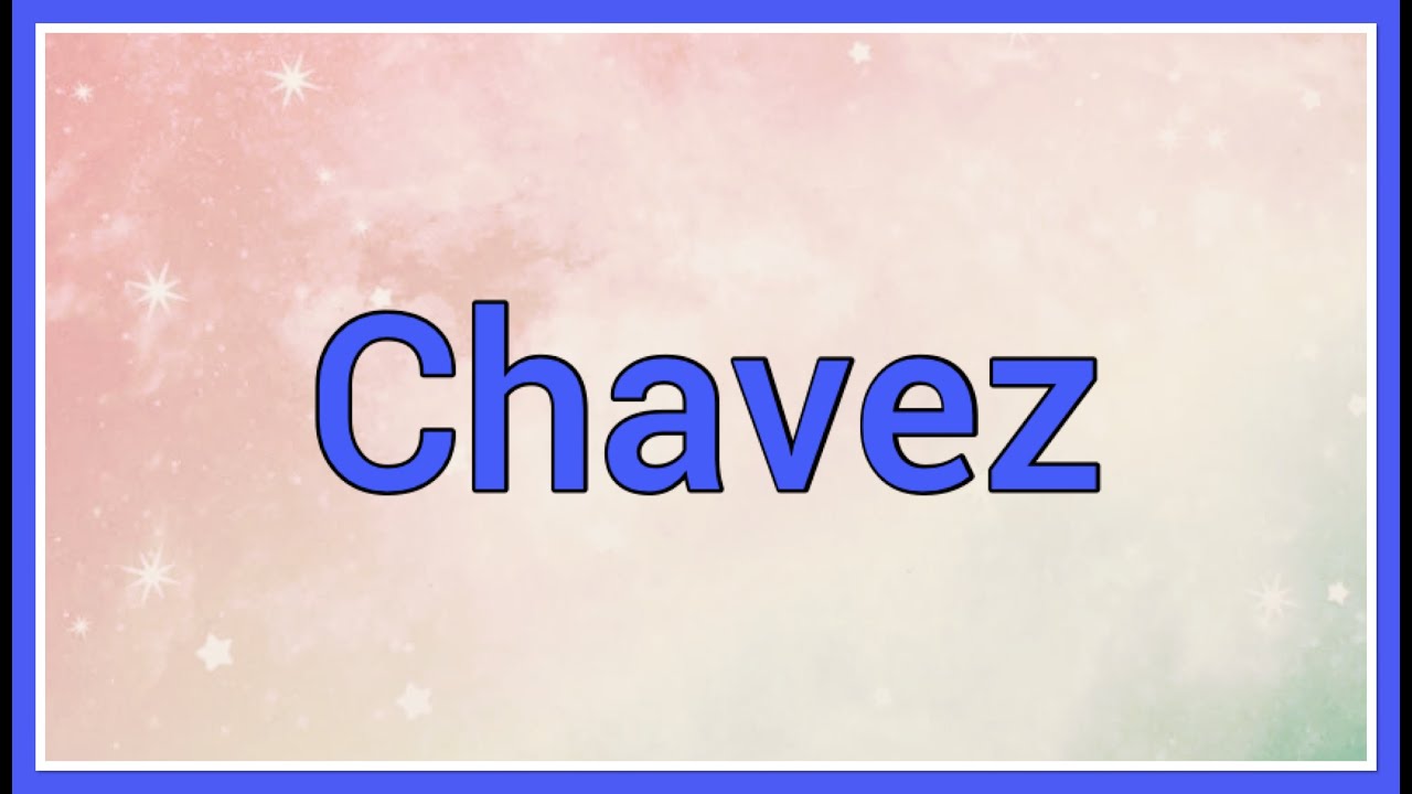 Chavez | Name Origin Meaning Variations - YouTube