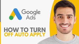 How To Turn Off Auto Apply On Google Ads - Step by Step