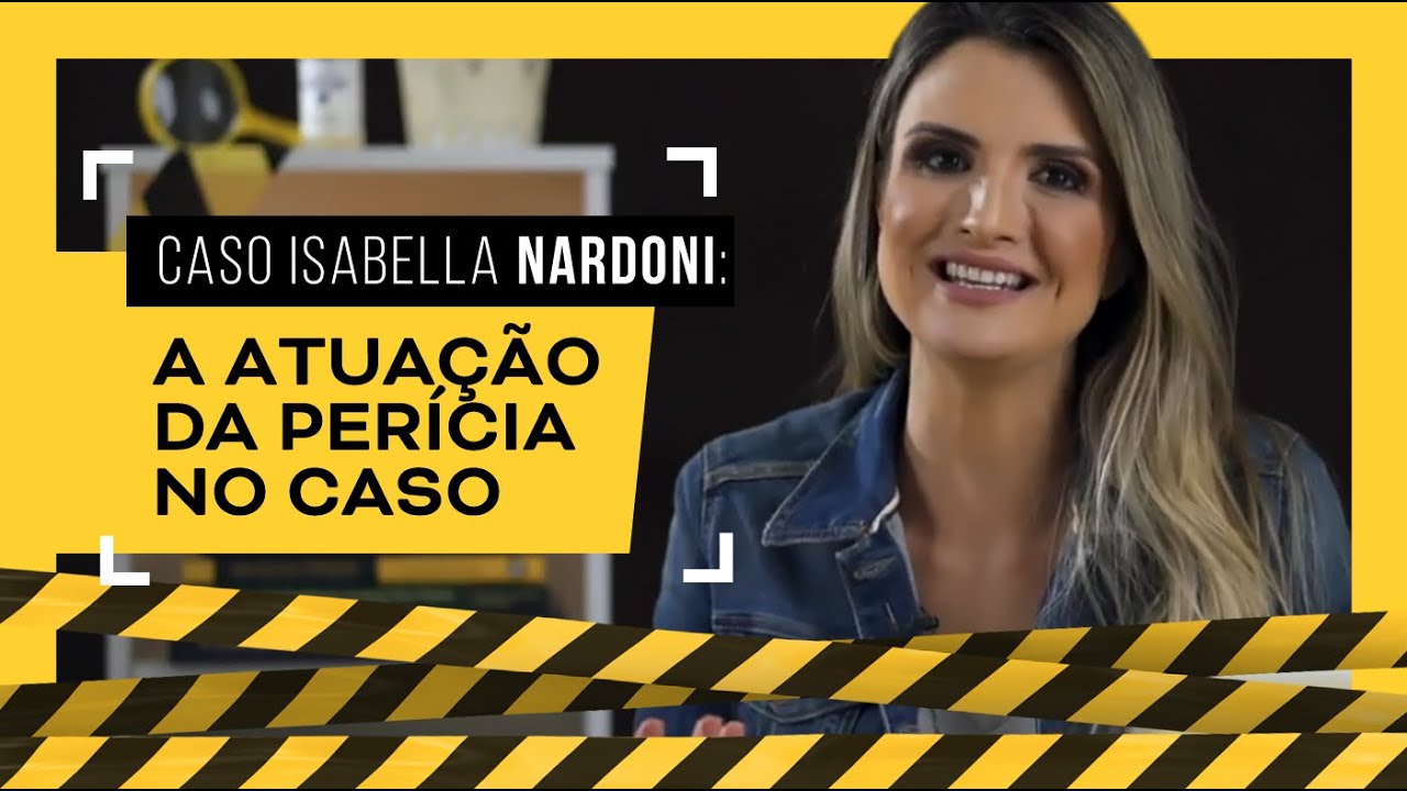 CASO ISABELLA NARDONI: A DESCOBERTA DA PERÍCIA CRIMINAL PELOS ...