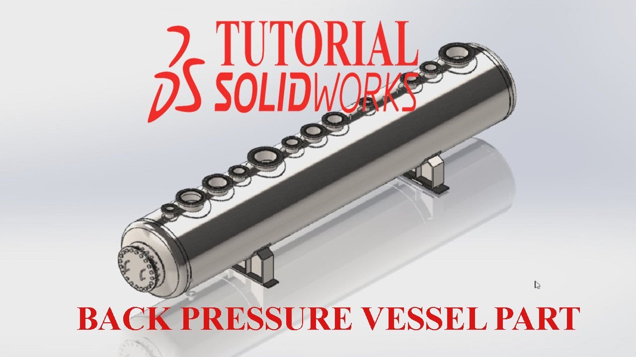 Tutorial Full Gambar Part Back Pressure Vessel dengan Solidworks ...