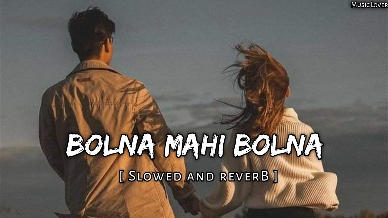 Bolna mahi bolna [ Slowed and Reverb ] - lofi mix | Music Lover - YouTube