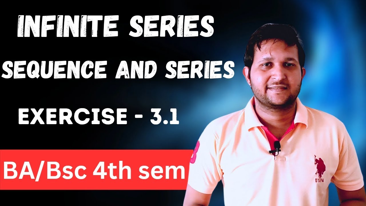 Infinite series | Ex 3.1 Bsc 4th sem sequence and series | Real ...