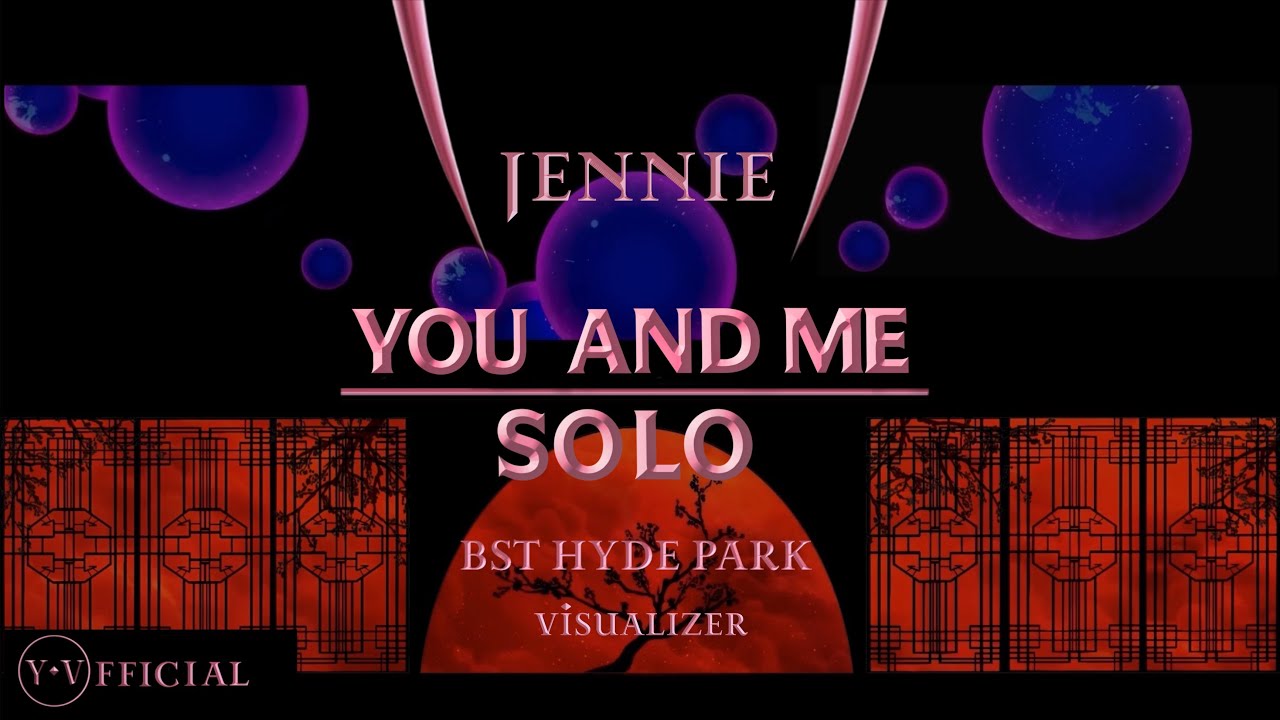 JENNIE ‘You&Me x SOLO’ [ BST HYDE PARK | VISUALIZER ] | Y.V - YouTube