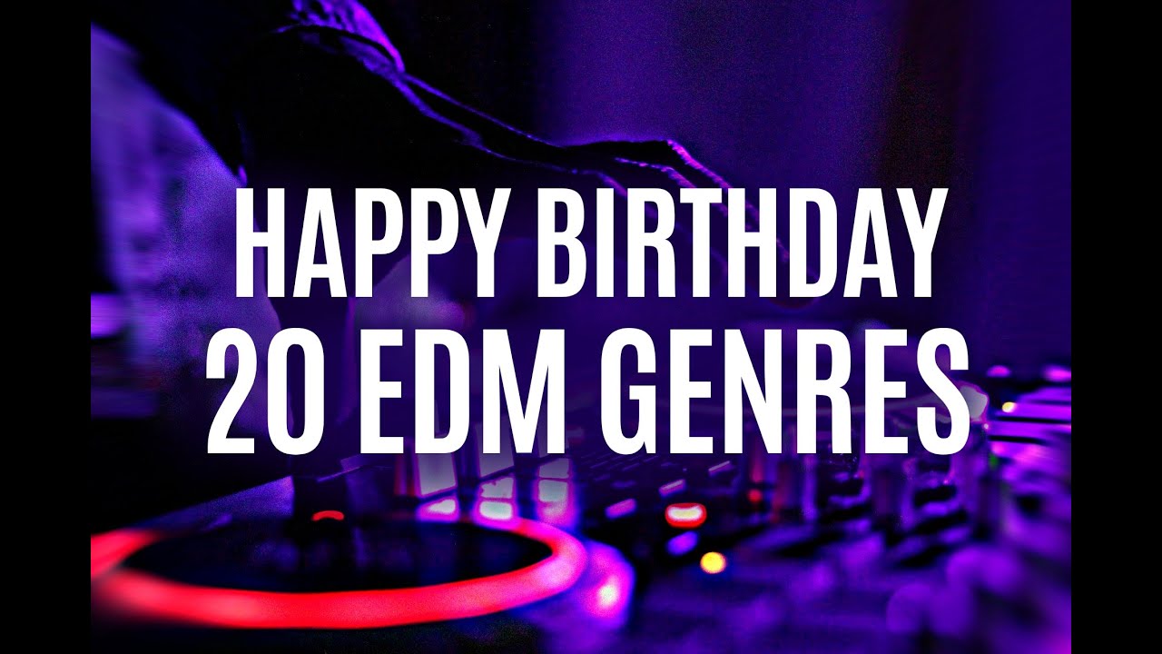Happy Birthday In 20 EDM Styles/Genres - YouTube