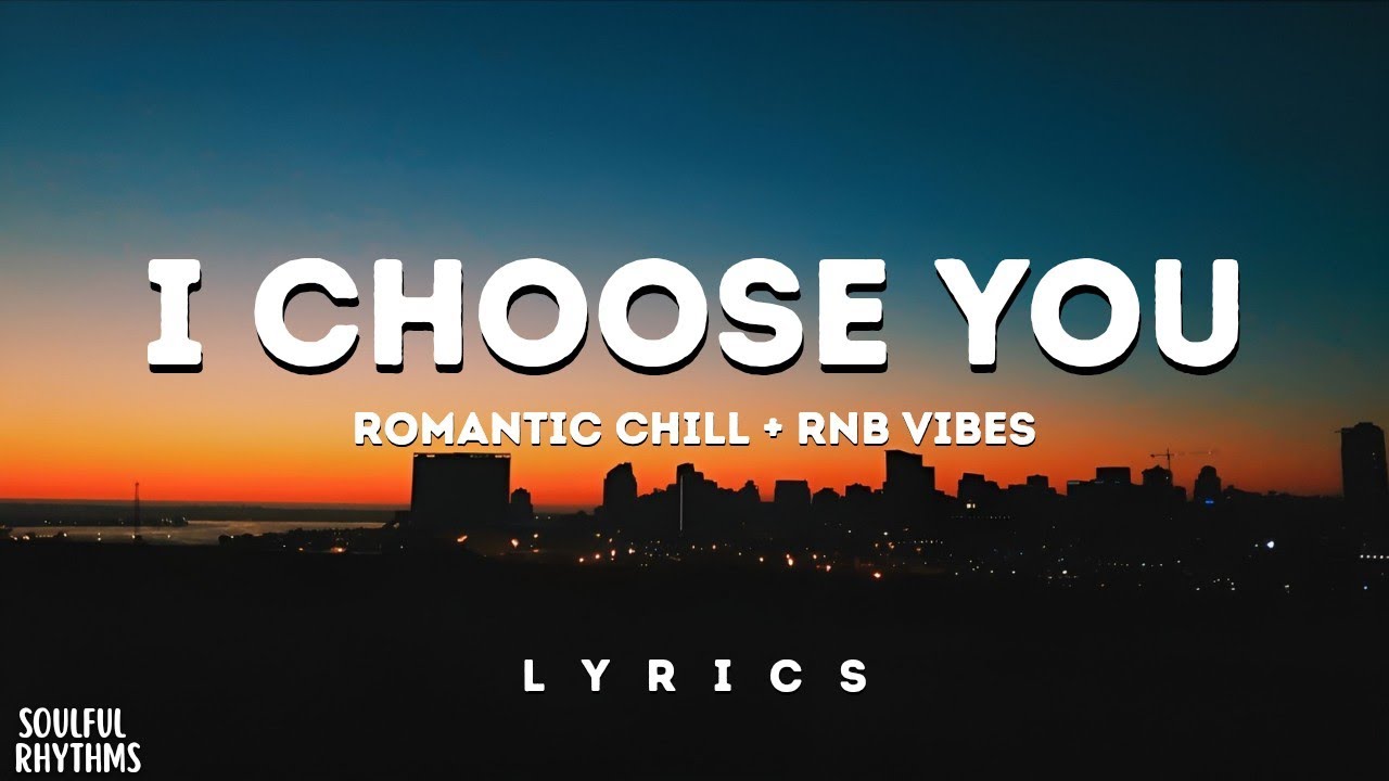 I Choose You (Lyrics Video) - 💕 Romantic Chill + RnB Love Song ...
