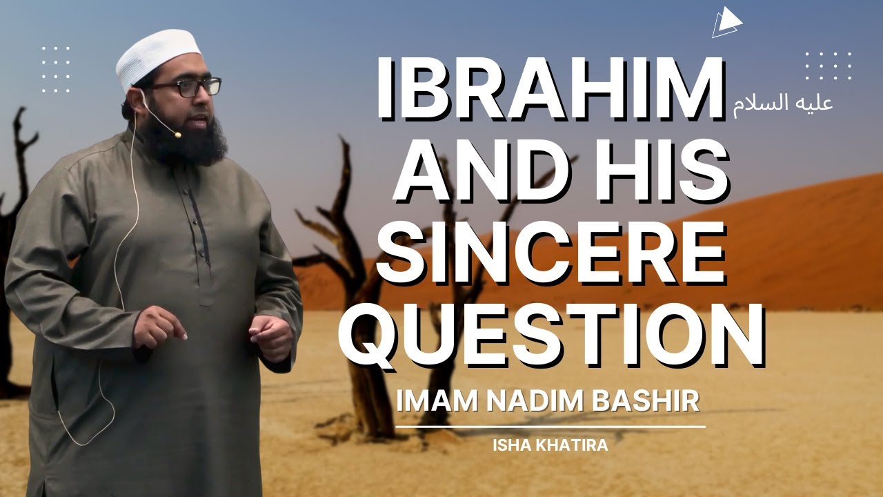 Ibrahim (AS) and His Sincere Question | Imam Nadim Bashir - YouTube