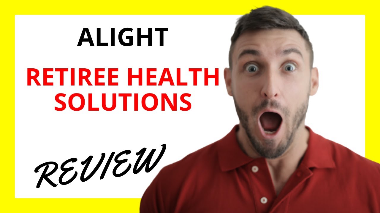🔥 Alight Retiree Health Solutions Review: Evaluating Post-Retirement ...