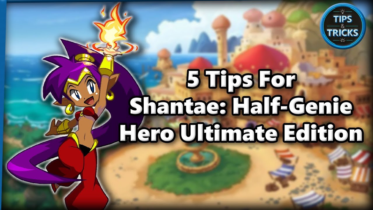 5 Tips for Shantae: Half-Genie Hero Ultimate Edition - Tips and Tricks ...