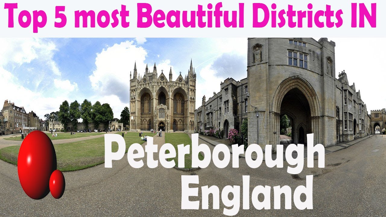 TOP 5 MOST BEAUTIFUL DISTRICTS IN PETERBOROUGH,ENGLAND - YouTube