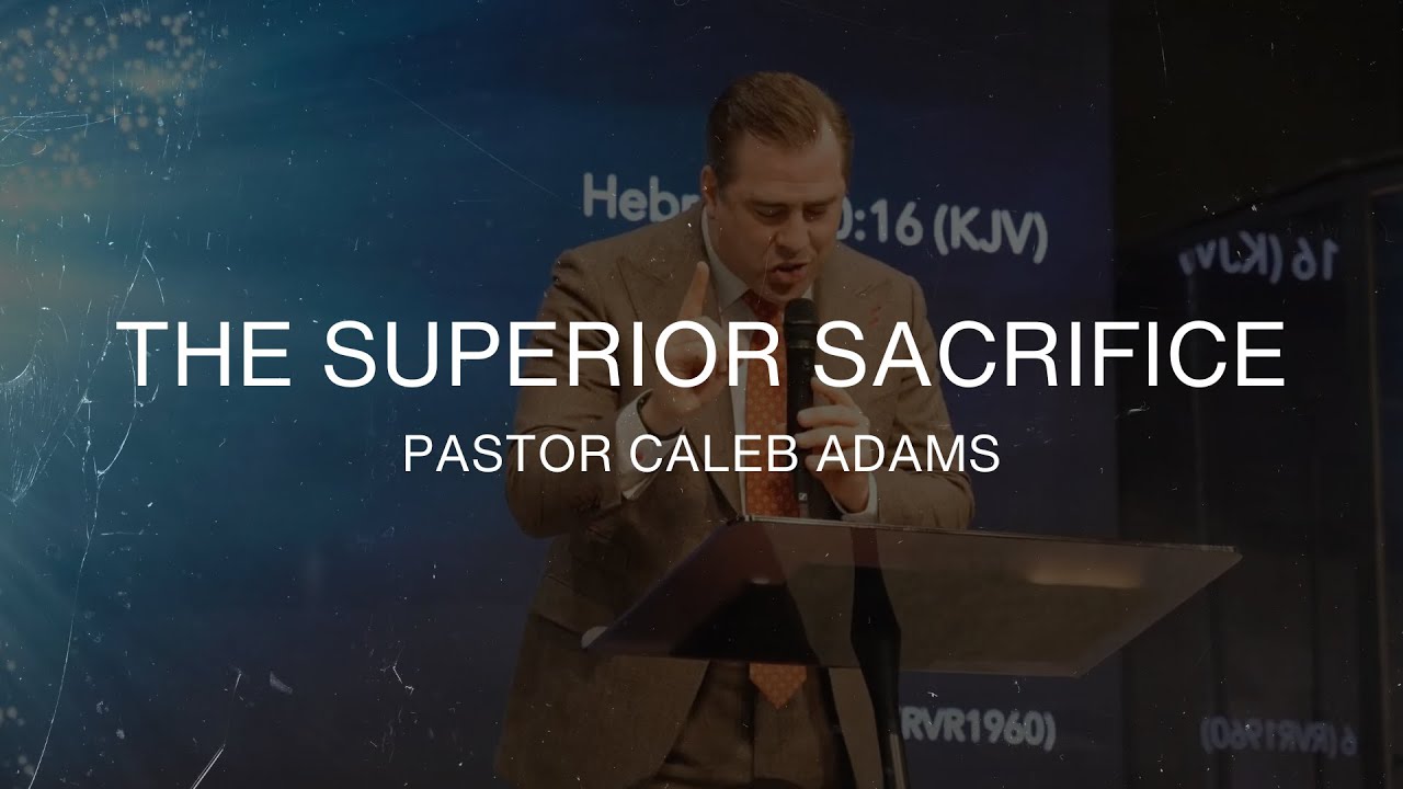 The Superior Sacrifice - Pastor Caleb Adams - December 15th, 2024 - YouTube