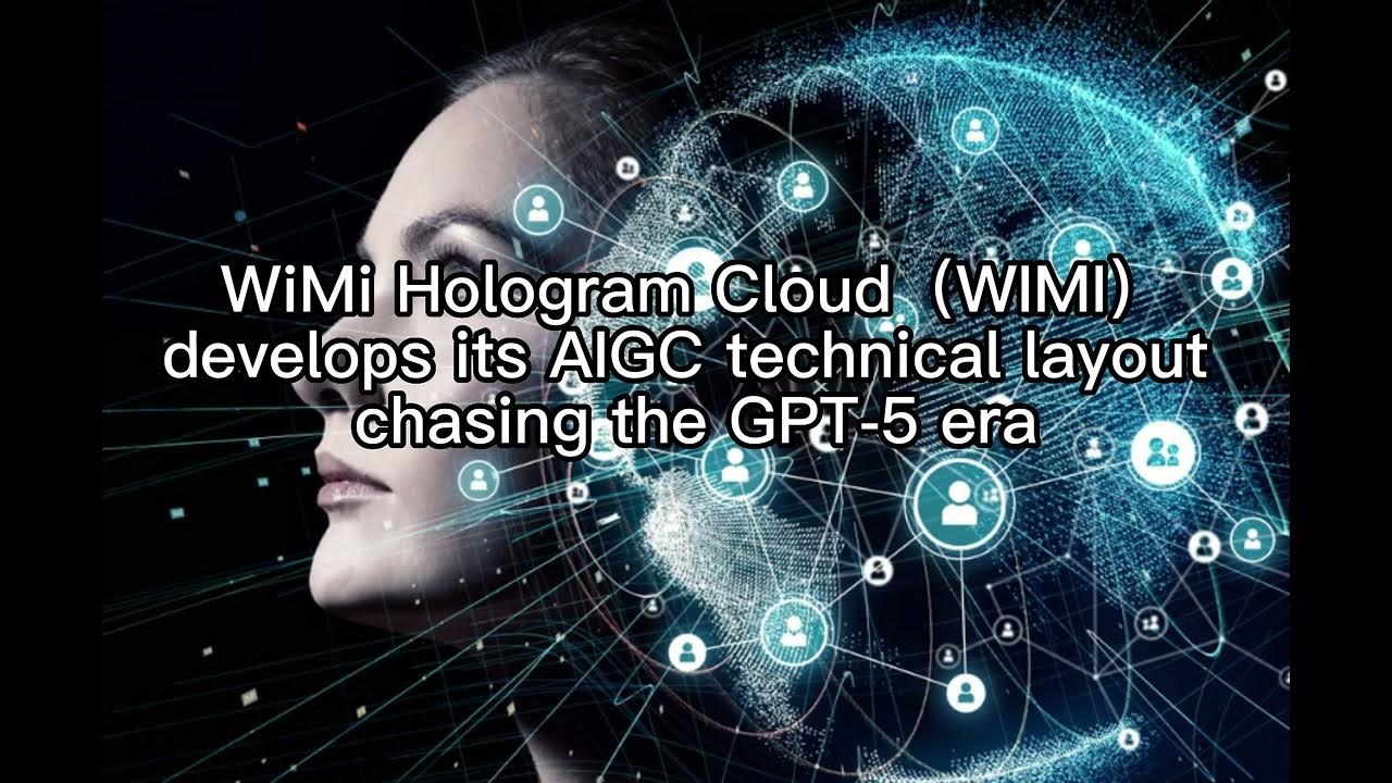 WiMi Hologram Cloud（WIMI）develops its AIGC technical layout chasing the GPT-5 era - YouTube