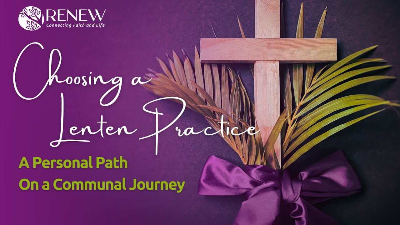 Choosing a Lenten Practice: A Personal Path on a Communal Journey - YouTube