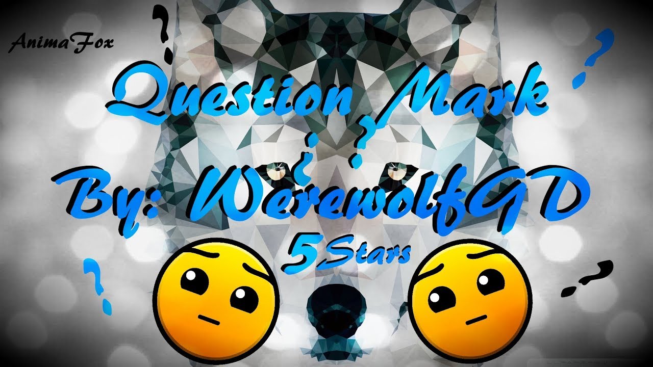 EPIC LEVEL! l QUESTION MARK By: WerewolfGD l GeometryDash l AnimaFox ...
