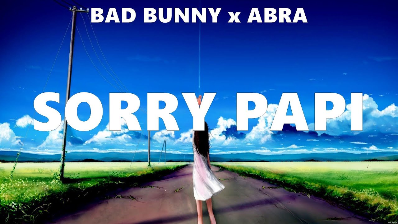 BAD BUNNY x ABRA - SORRY PAPI (Lyrics) Jonas Blue, Juan Karlos, Travie ...