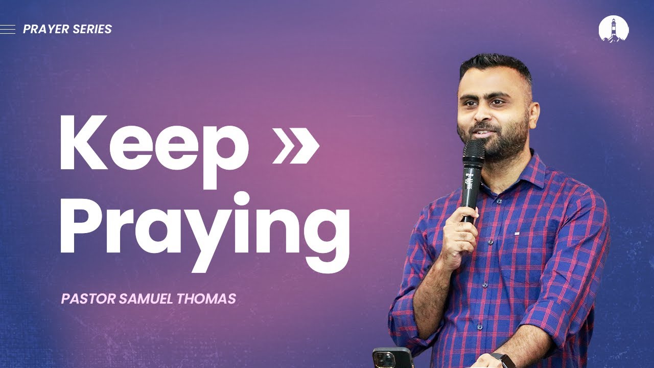 Keep Praying Till You Get Your Answer | Prayer Series | Ps. Samuel Thomas | Lighthouse - YouTube